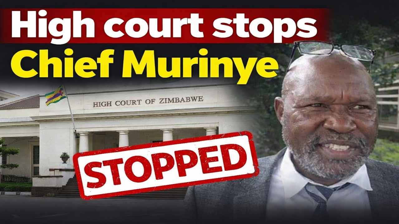 High court stops Chief Murinye, states that He must not take matters ...