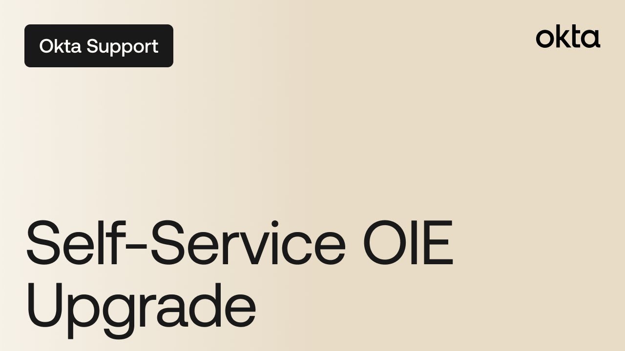 Self-Service OIE Upgrade | Okta Support - YouTube