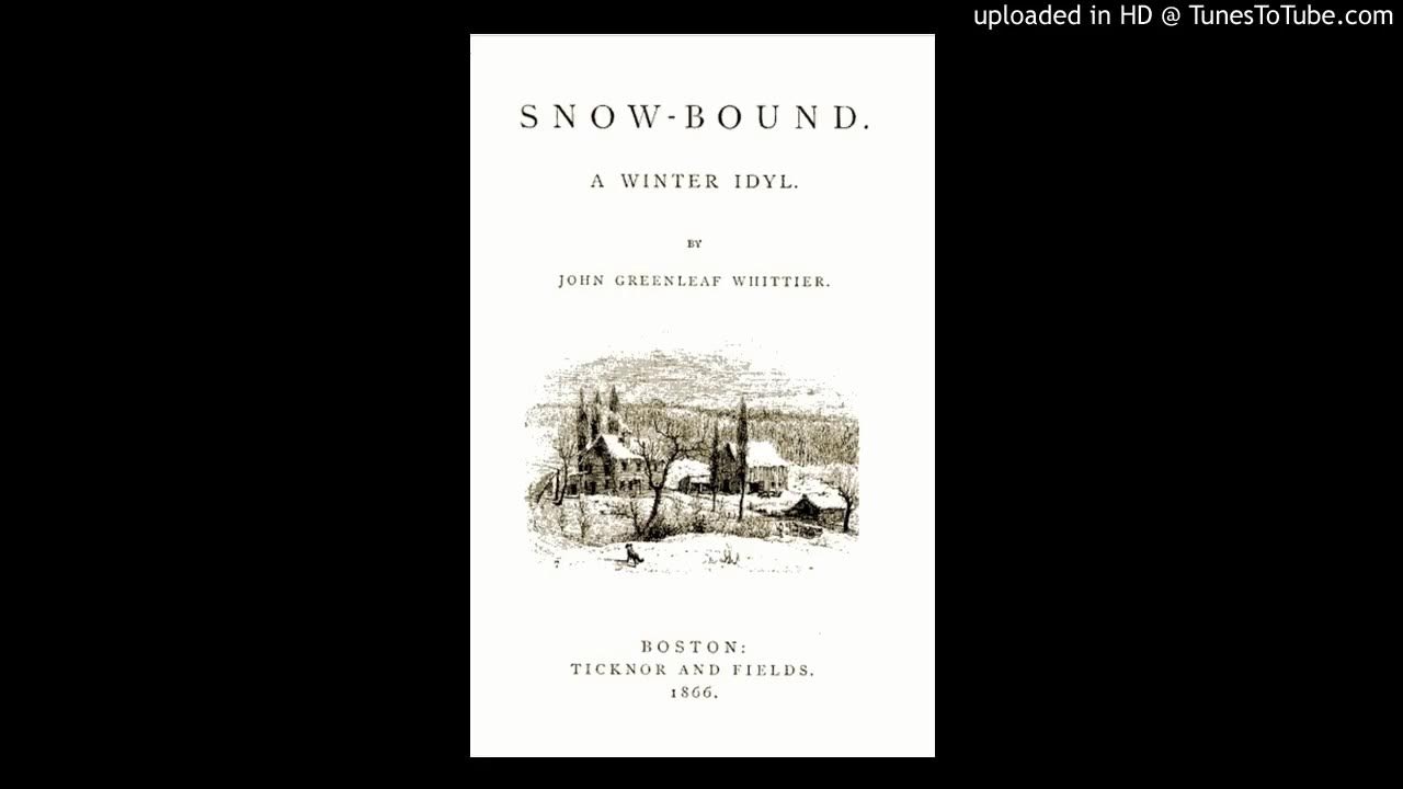 A Winter Idyl John Greenleaf Whittier Snowbound to a beat by Mike ...
