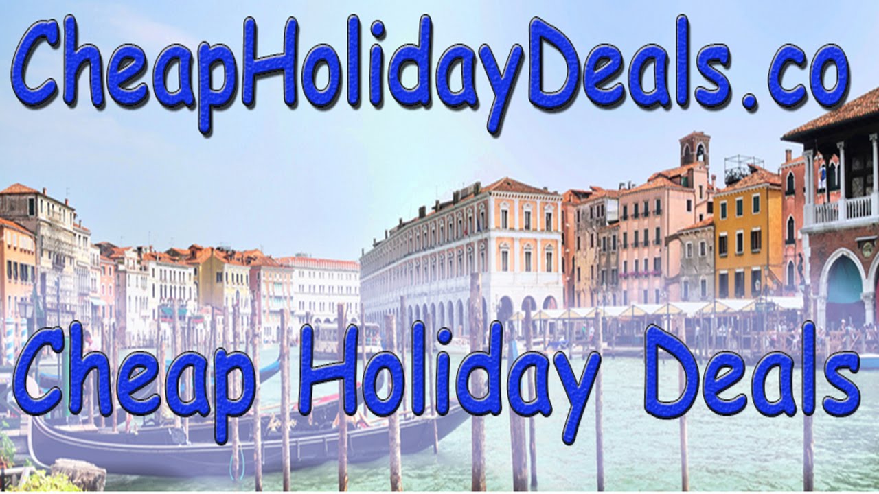 Cheap Holiday Deals - Cheap Holidays - Low Cost Holidays - YouTube