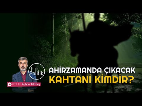 AHİRZAMANDA ÇIKACAK KAHTANİ KİMDİR? | PROF. DR. AYHAN TEKİNEŞ