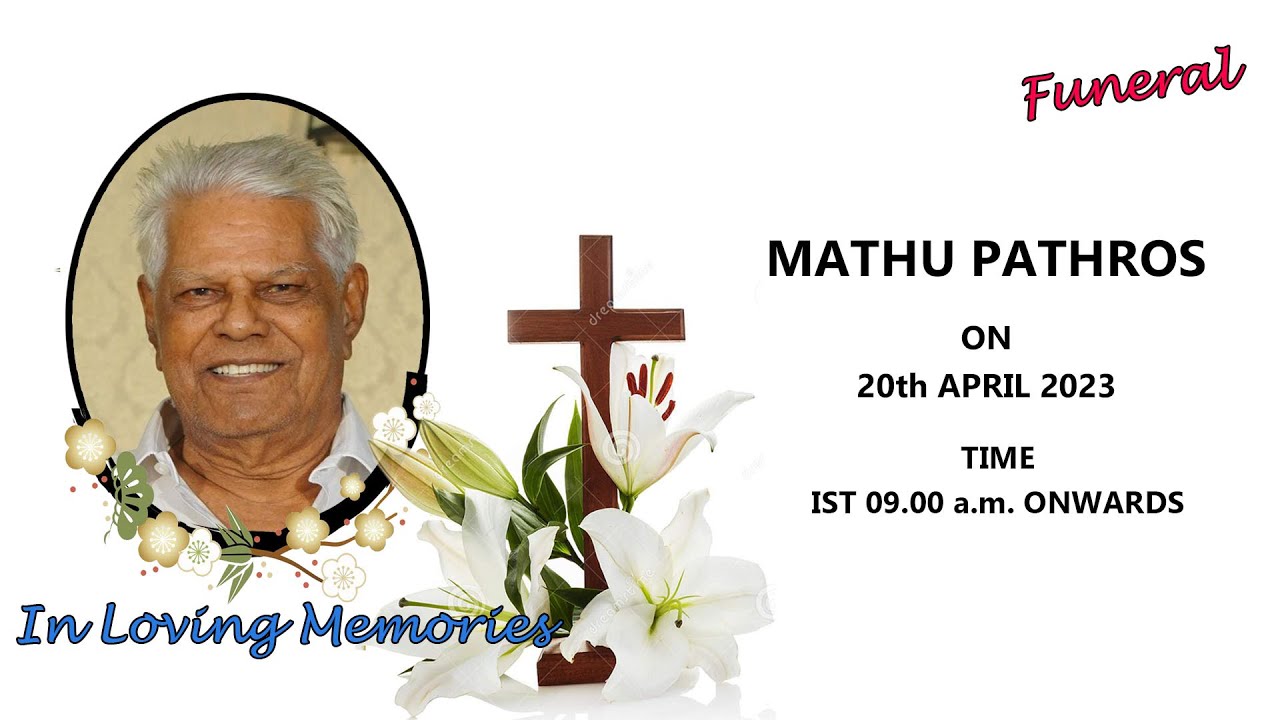 FUNERAL | MATHU PATHROSE | |ON 20.04.2023 | I.S.T. 09.00a.m. ONWARD ...