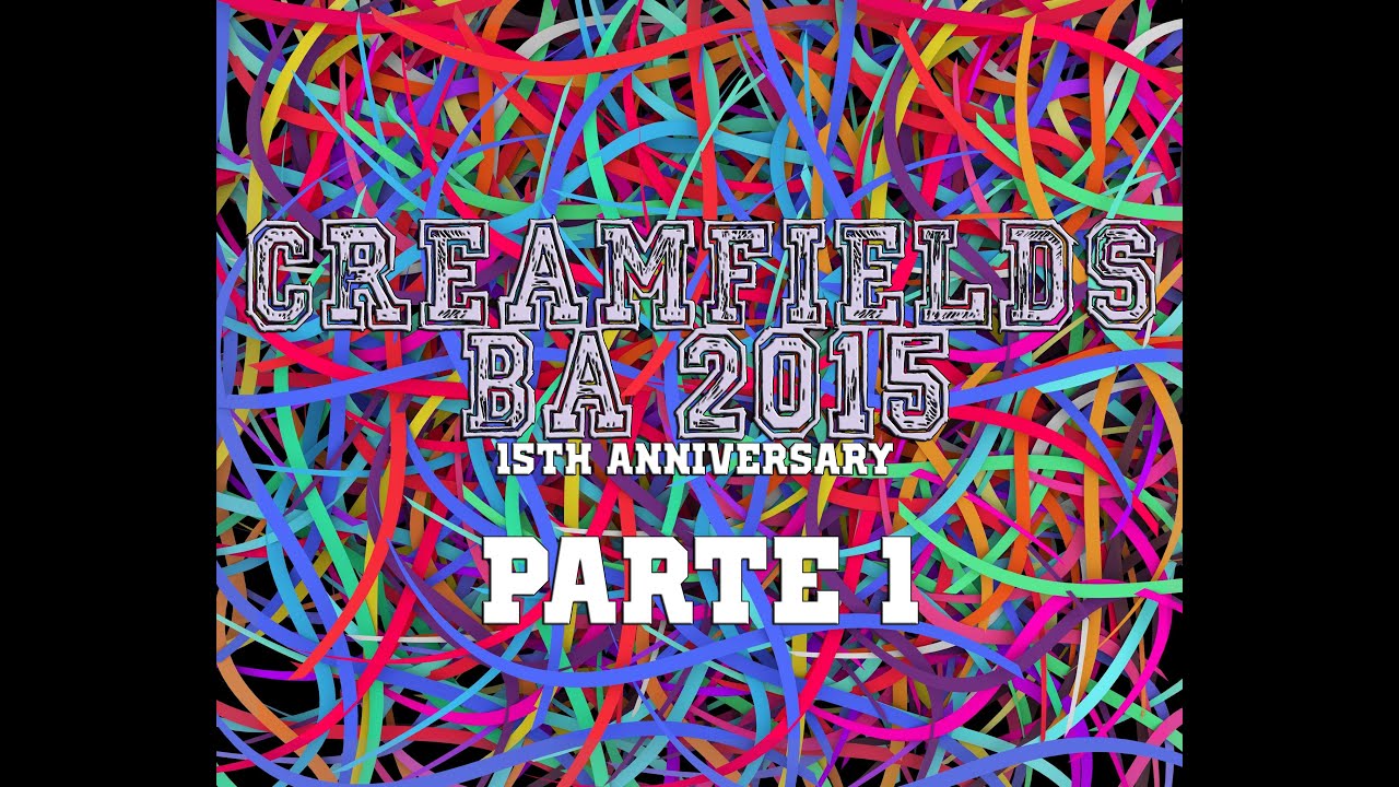 CREAMFIELDS BA 2015 - 15TH ANNIVERSARY - PARTE 1 - [HD] - YouTube