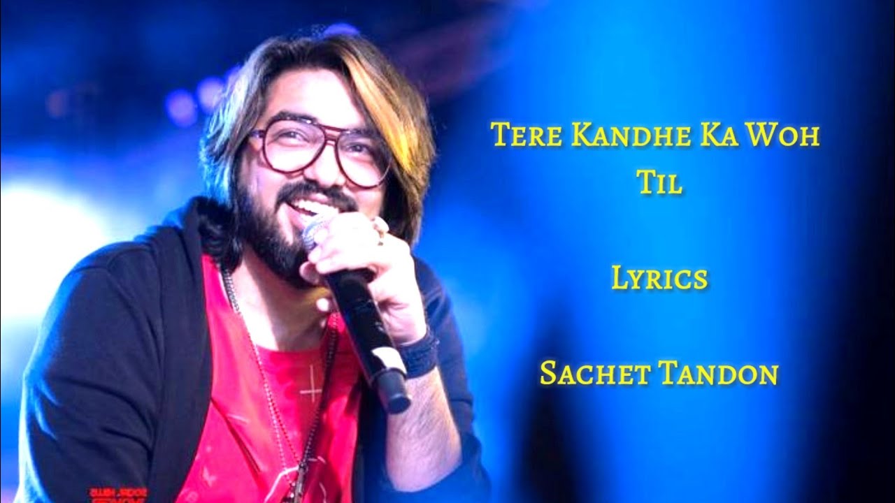 Kandhe Ka Woh Til | Lyrics | Sachet Tandon, Manan Bhardwaj,Kumaar ...