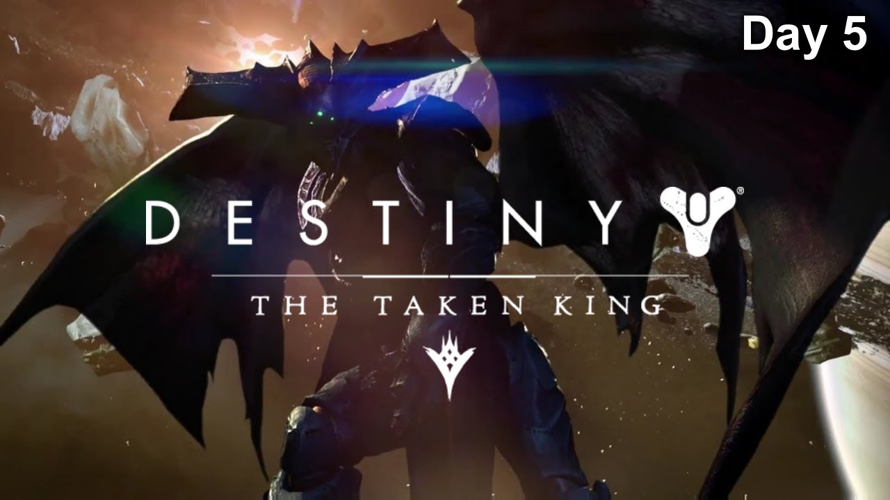 Destiny 1 - NEW CHARACTER (Day 5) The Taken King! - YouTube