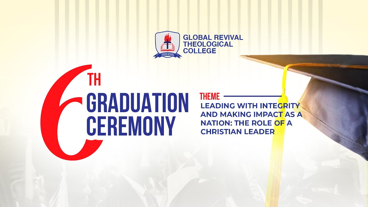 GLOBAL REVIVAL THEOLOGICAL COLLEGE - 6TH GRADUATION CEREMONY | 6TH ...