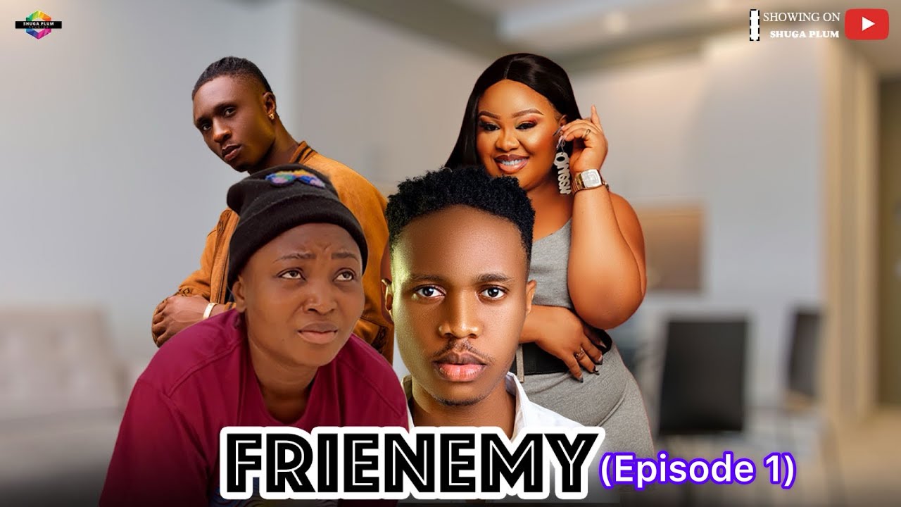 FRIENEMY (Episode 1) starring Mazi okeke and Shugaplum - YouTube