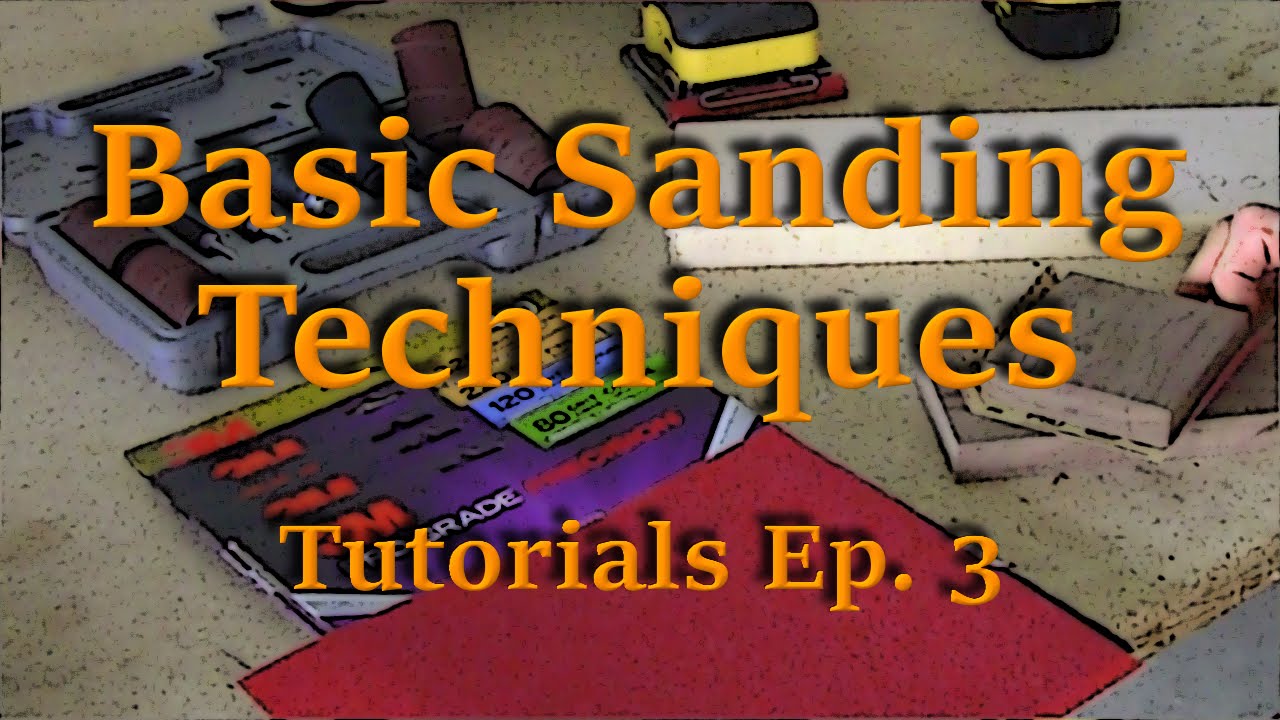 Basic Sanding Techniques - Overview, Tips, Tricks - Tutorials Ep. 3 ...