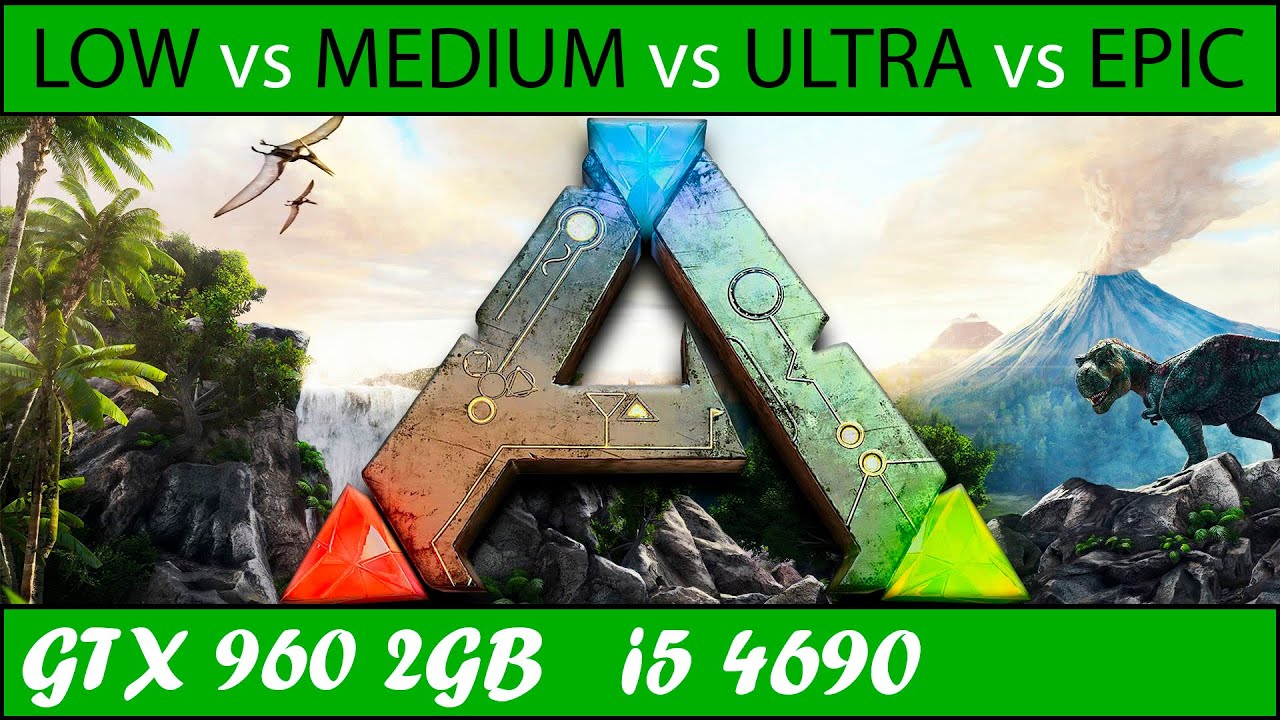 ARK: Survival Evolved (LOW vs MEDIUM vs HIGH vs EPIC) | GTX 960 + i5 ...
