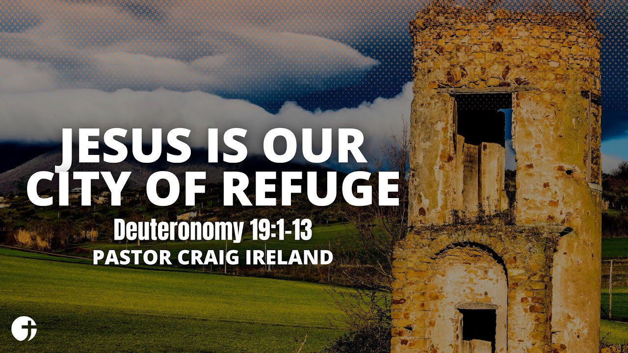 "Jesus is our City of Refuge" Deut 19:1-13 - Pastor Craig Ireland - YouTube