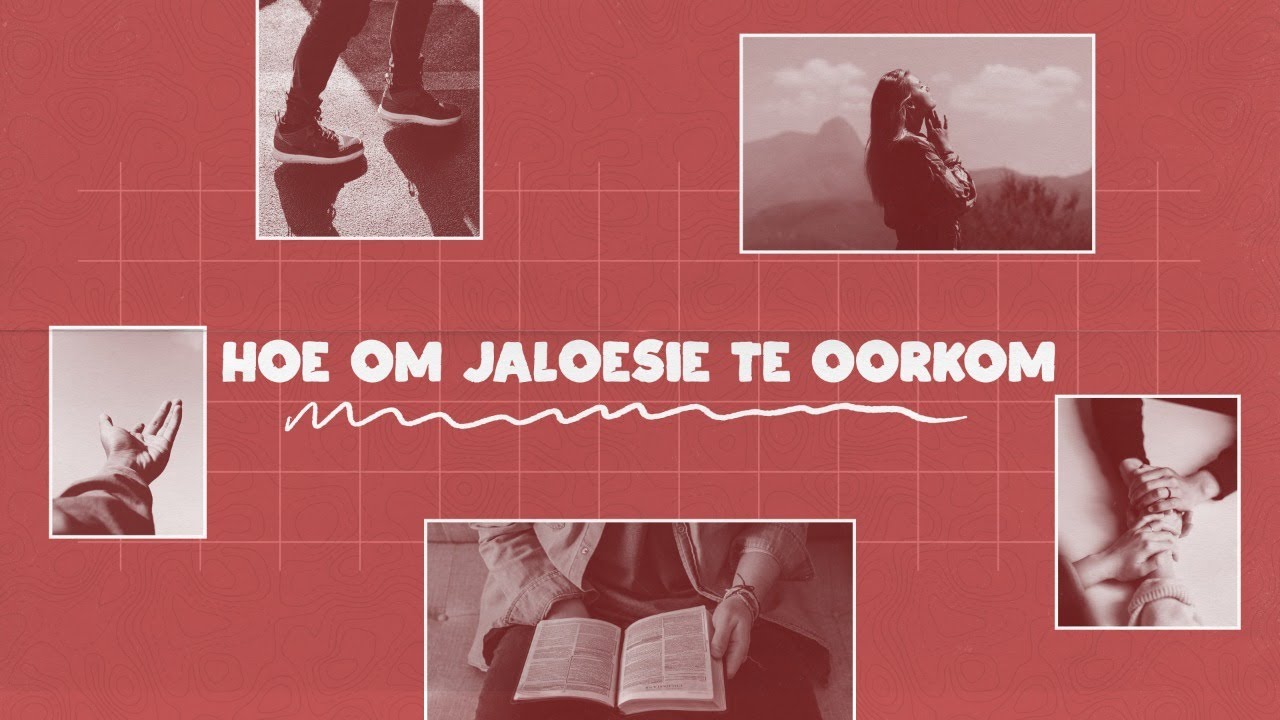 Hoe om Jaloesie in my lewe te oorkom - YouTube