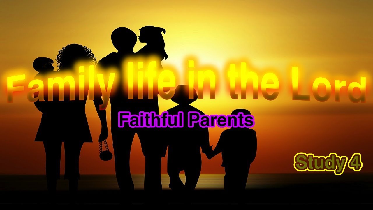 Family life in the Lord 4 Faithful Parents - YouTube