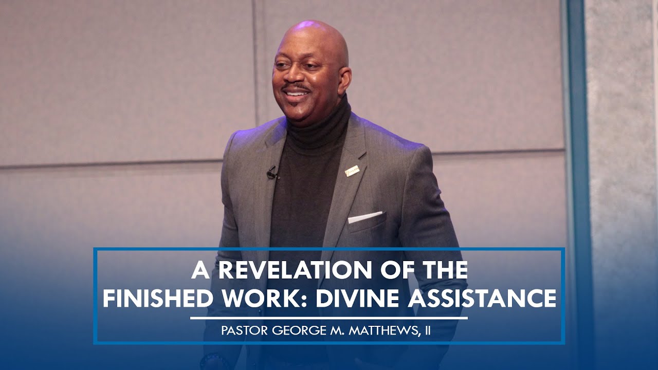 A Revelation of the Finished Work: Divine Assistance | Pastor George M ...