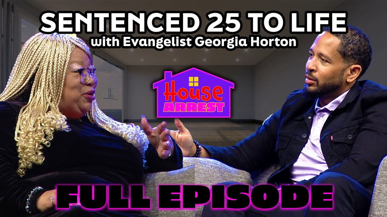 "Sentenced 25 to Life" w/ Evangelist Georgia Horton | HOUSE ARREST ...