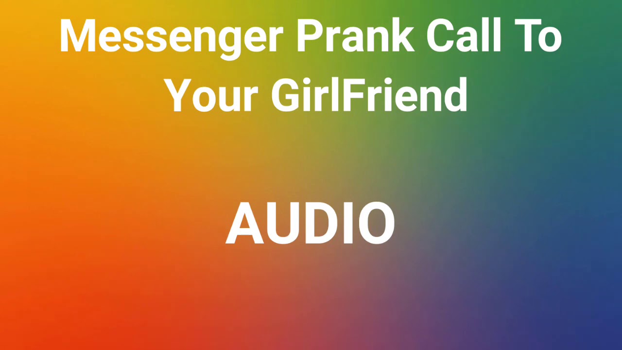 Messenger Prank Call Audio | Prank Call To Your GF | Audio Prank Call ...