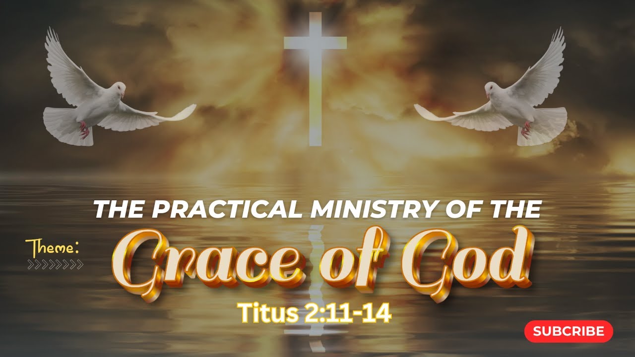 The Practical Ministry Of The Grace of God || SUNDAY SERVICE - YouTube