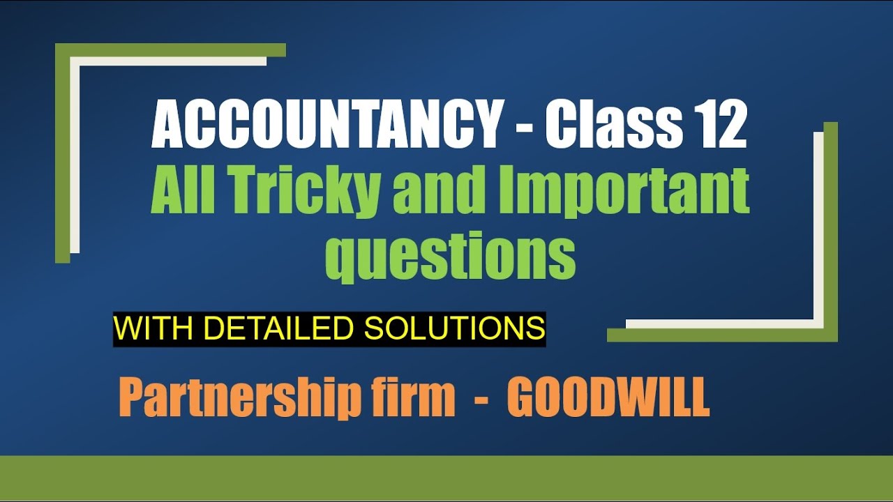 Class 12 - Accounts - GOODWILL - Tricky and Important questions with ...