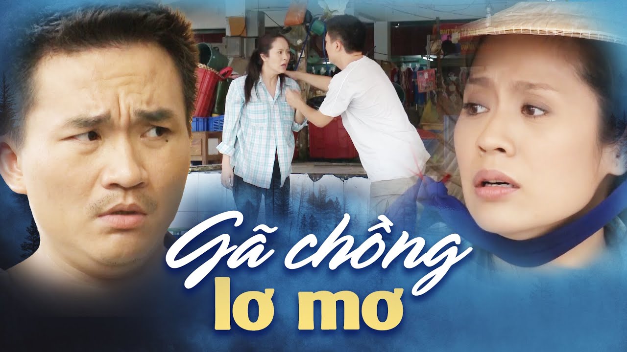 GÃ CHỒNG LƠ MƠ - PHIM VIỆT NAM MỚI💛PHIM TRUYỀN HÌNH VIỆT NAM💛PHIM NGẮN ...
