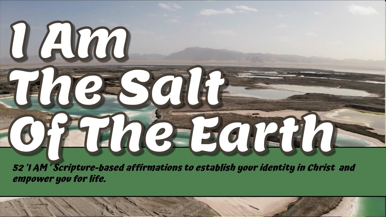 52 Scripture based I Am Affirmations | I Am The Salt Of The Earth - YouTube