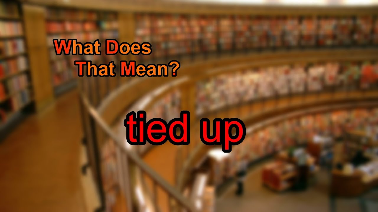 what-does-tied-up-mean-youtube