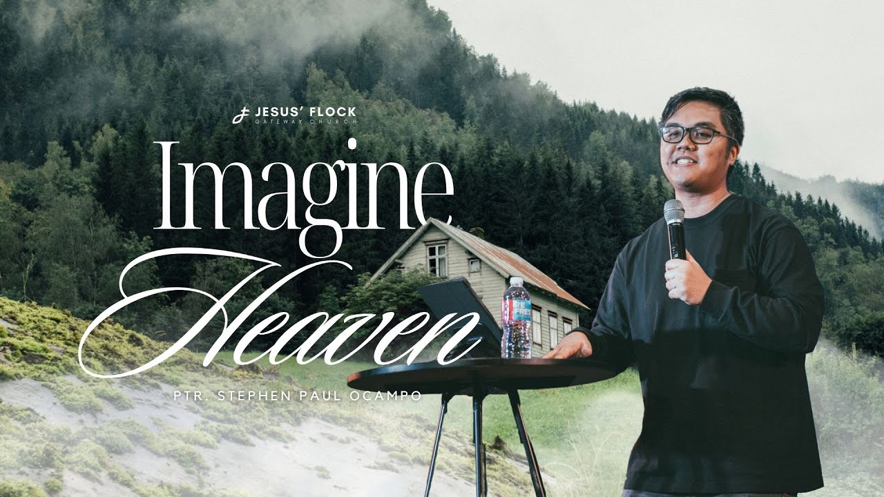 IMAGINE HEAVEN | PTR. STEPHEN PAUL OCAMPO | A FOUNDATIONAL MESSAGE ...