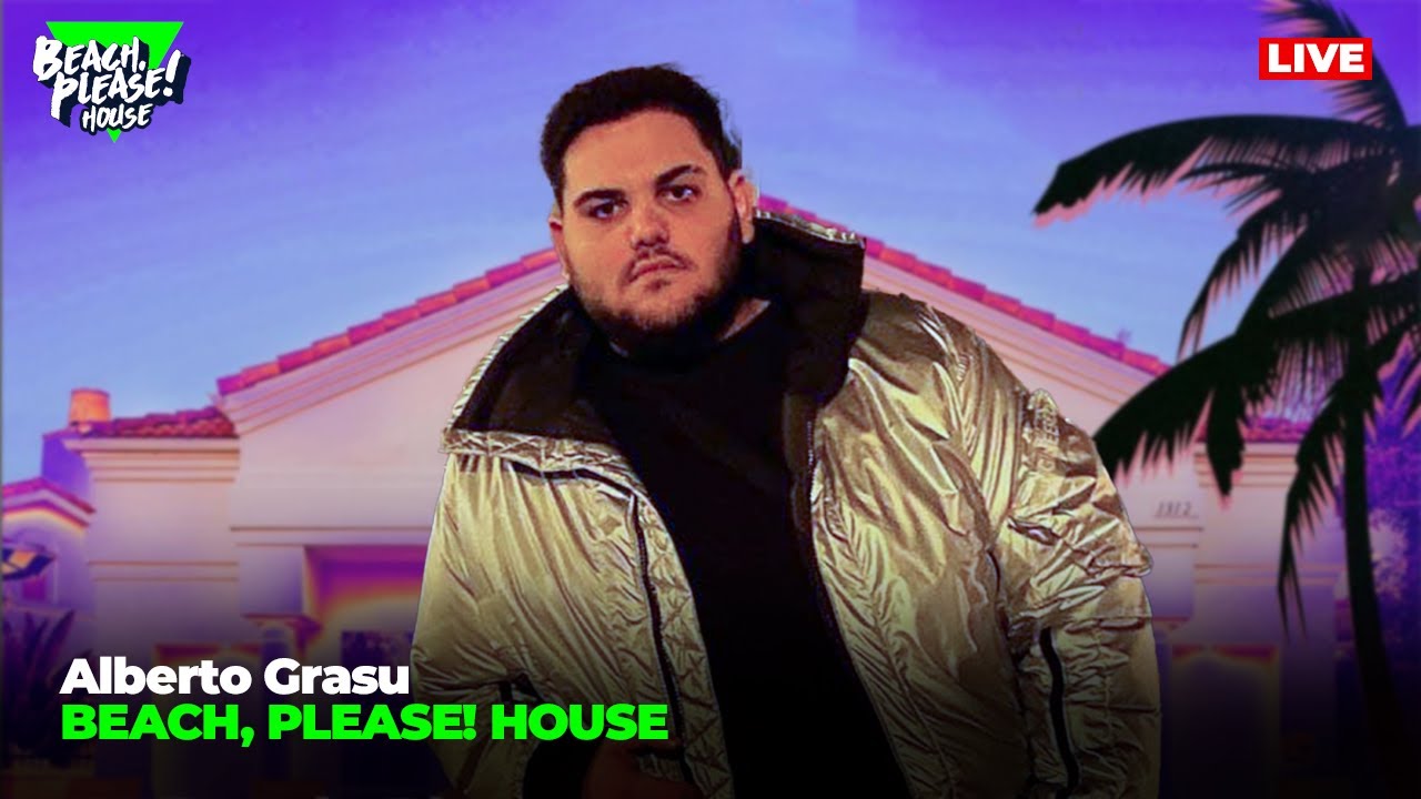 LIVE: BEACH, PLEASE! HOUSE - Day 3: ALBERTO GRASU - YouTube