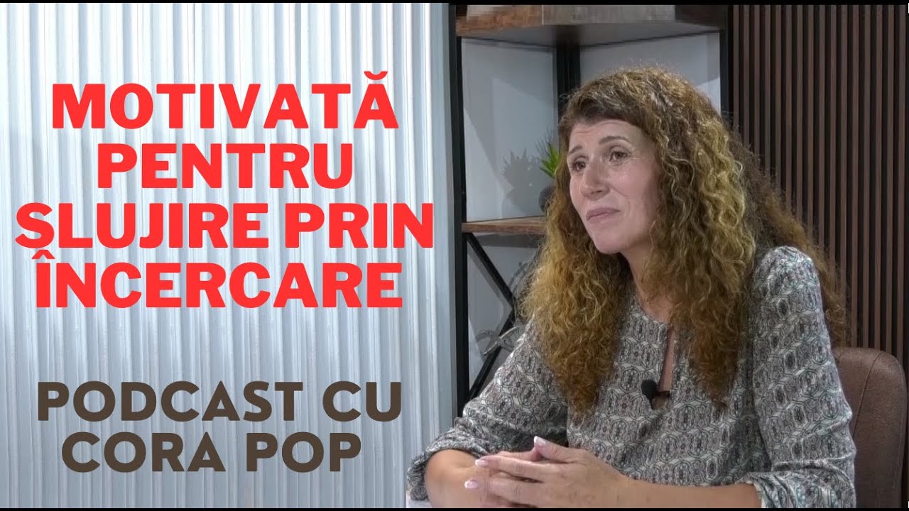 Motivată pentru slujire prin încercare - Podcast cu Cora Pop - YouTube