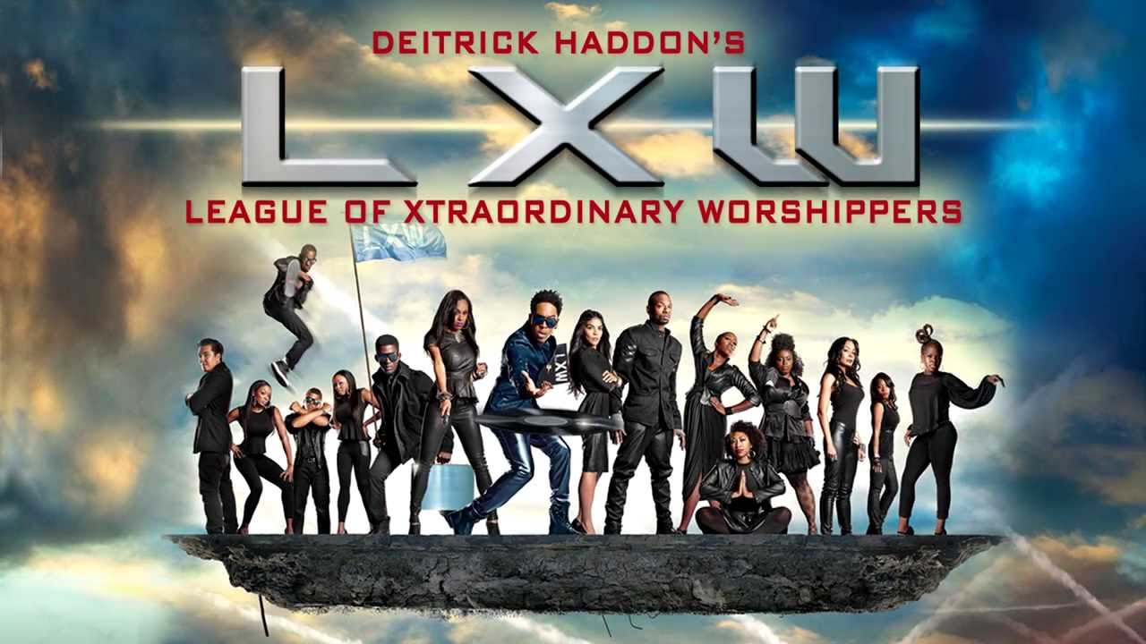 Deitrick Haddon's LXW (League of Xtraordinary Worshippers) The Official ...