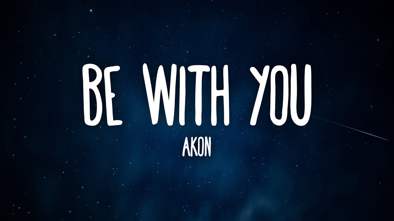 Akon - Be With You (Lyrics) - YouTube
