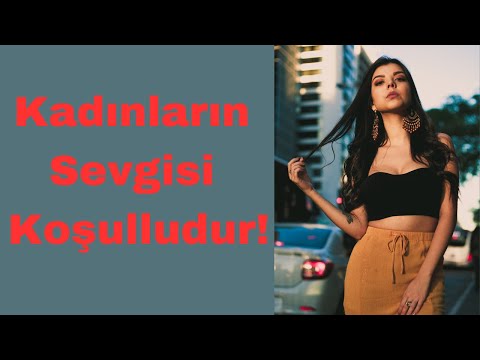 Kadınların Sevgisi Koşulludur!