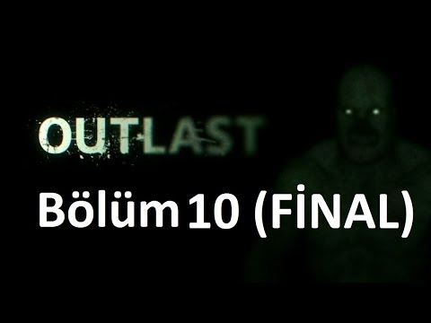 Outlast Bölüm 10 | WTF FİNAL ?
