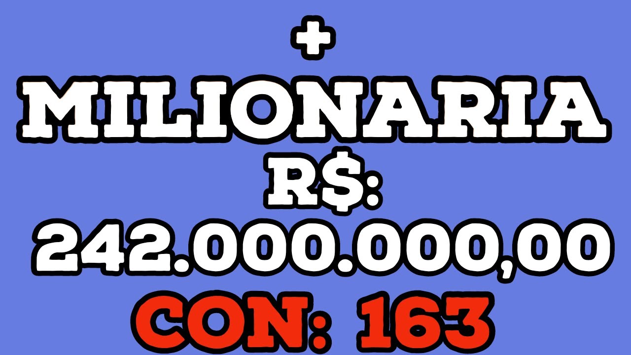 + MILIONARIA CONCURSO 163 R$: 242.000.000,00 - YouTube