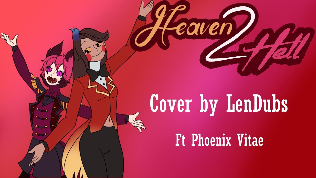 Heaven 2 Hell【cover by LenDubs Ft. Phoenix Vitae】 - YouTube