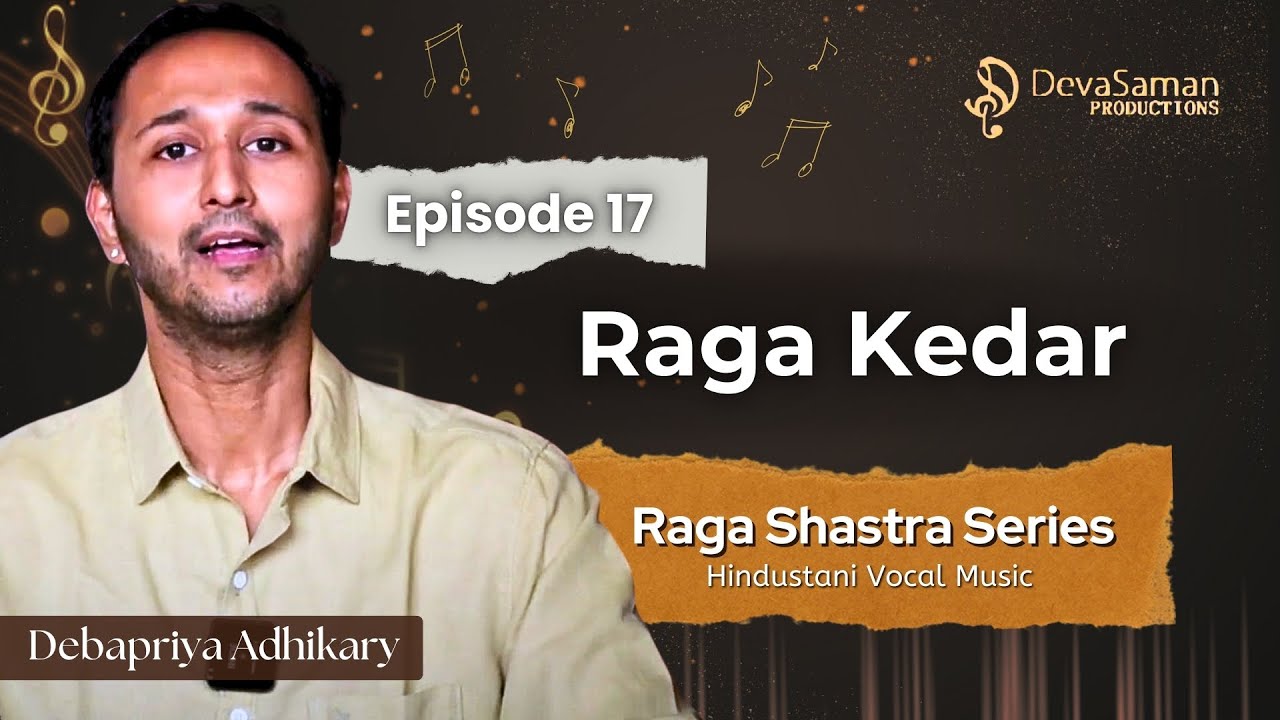 Episode 17 | Raga Kedar | Raga Shastra Series by Debapriya Adhikary ...