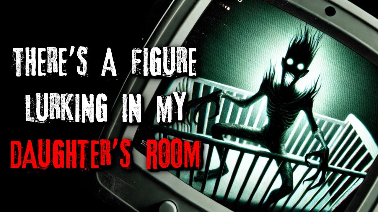 "There's a Figure Lurking in My Daughter's Room" Creepypasta | r ...