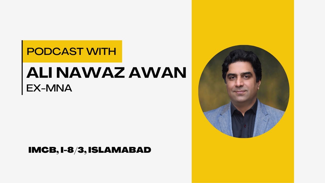 Podcast with Mr Ali Nawaz Awan, Ex-MNA - YouTube