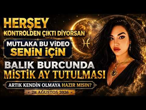 TESADÜF DİYE BİR ŞEY YOK! BALIK BURCUNDA AY TUTULMASI VE BURÇLARA ETKİLERİ - 28 AĞUSTOS 2026