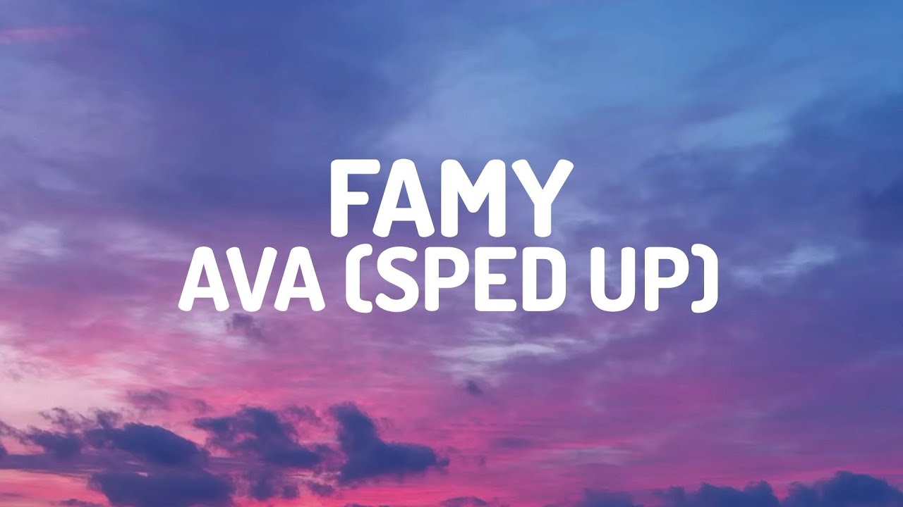FAMY - AVA (SPED UP) (LYRICS) - YouTube