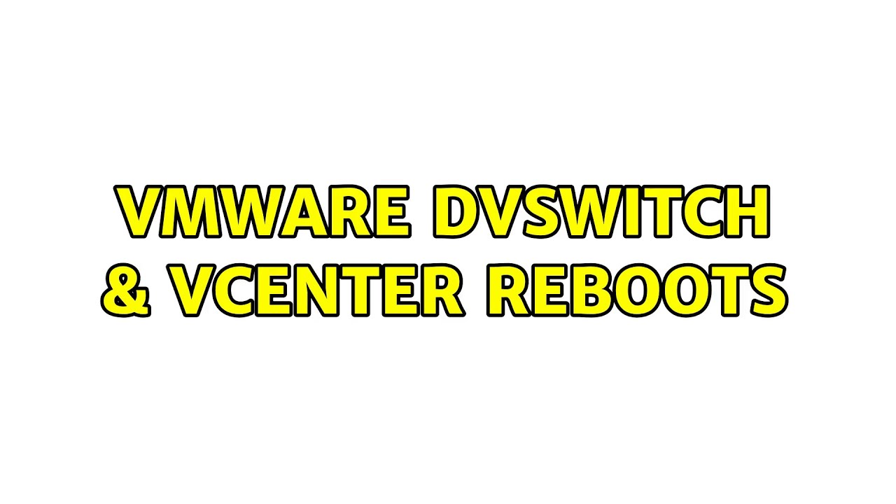 VMware dvSwitch & vCenter reboots (2 Solutions!!) - YouTube