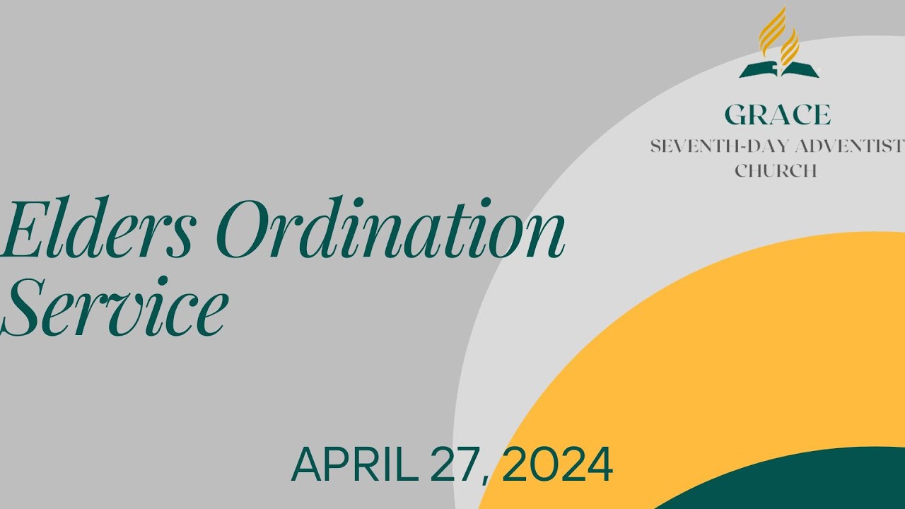 Grace SDA Church - Elders Ordination Service | Apr 27, 2024 - YouTube