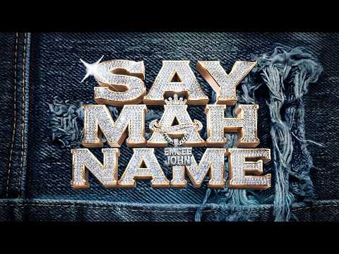 SAY MAH NAME - EMCEE JOHN