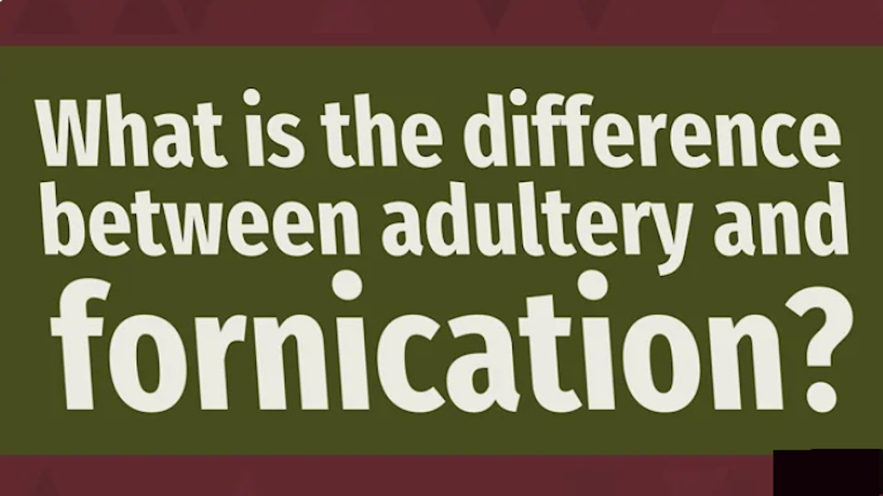 Adultery and Fornication are NOT the Same Thing According to Bible ...