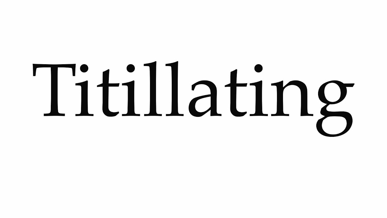 How to Pronounce Titillating - YouTube