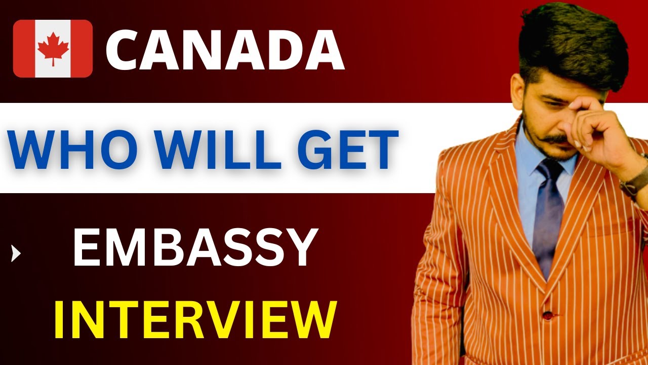 Why And Who Will Get Canada Visa Interview | Important Update For ...