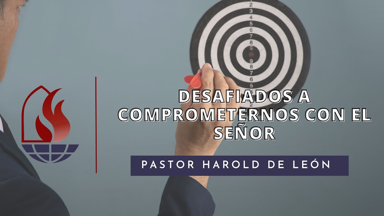 "Desafiados a comprometernos con el Señor" Pastor Harold De León. - YouTube