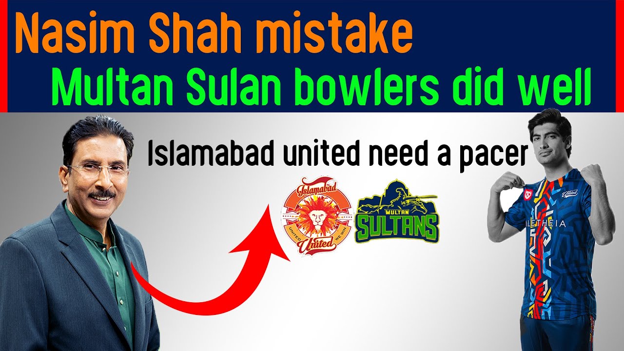 Multan Sulan bowlers did well | Nasim Shah mistake | Islamabad united need a pacer | Saleem ...