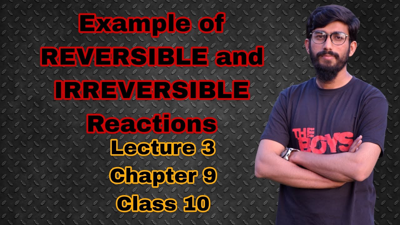 Lecture 3 Example of Reversible and Irreversible reaction|Chapter 9 ...