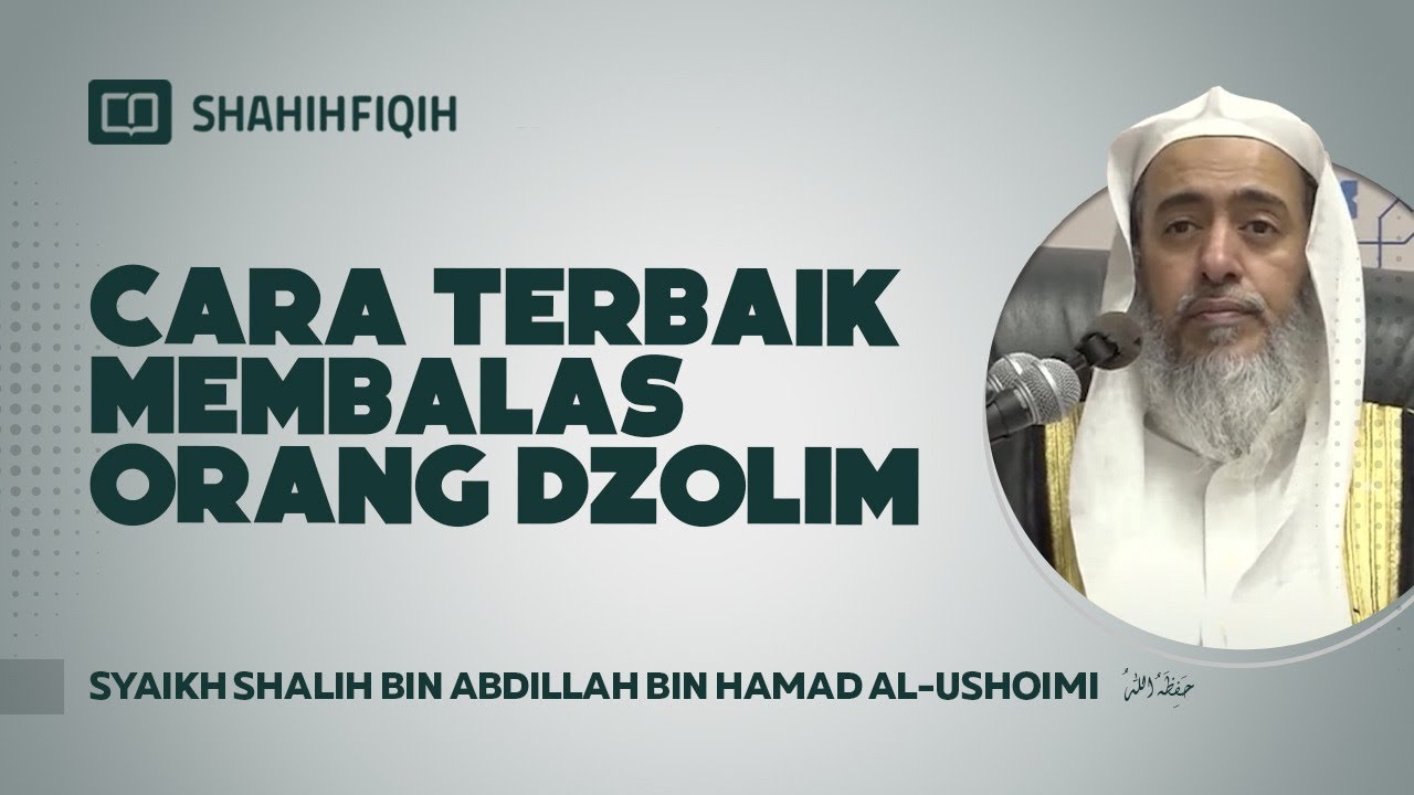 Cara Terbaik Membalas Orang Dzalim - Syaikh Shalih bin Abdillah bin ...