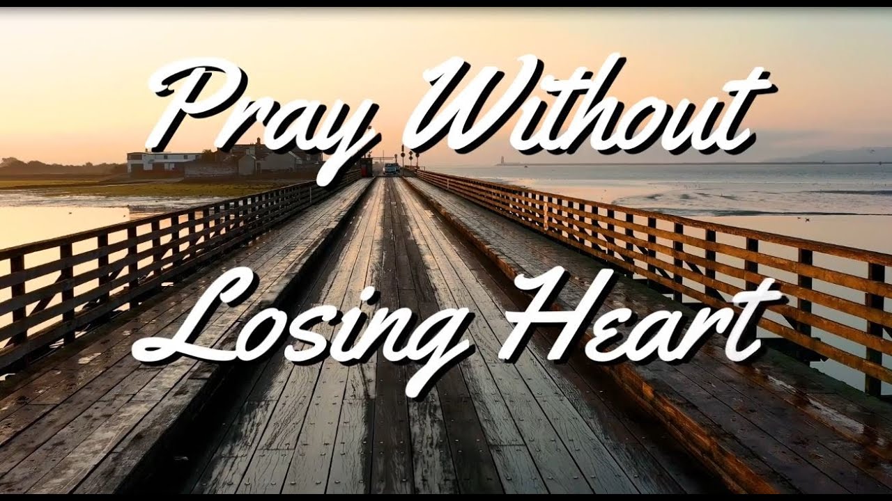 Food for the soul: Pray Without Losing Heart - YouTube