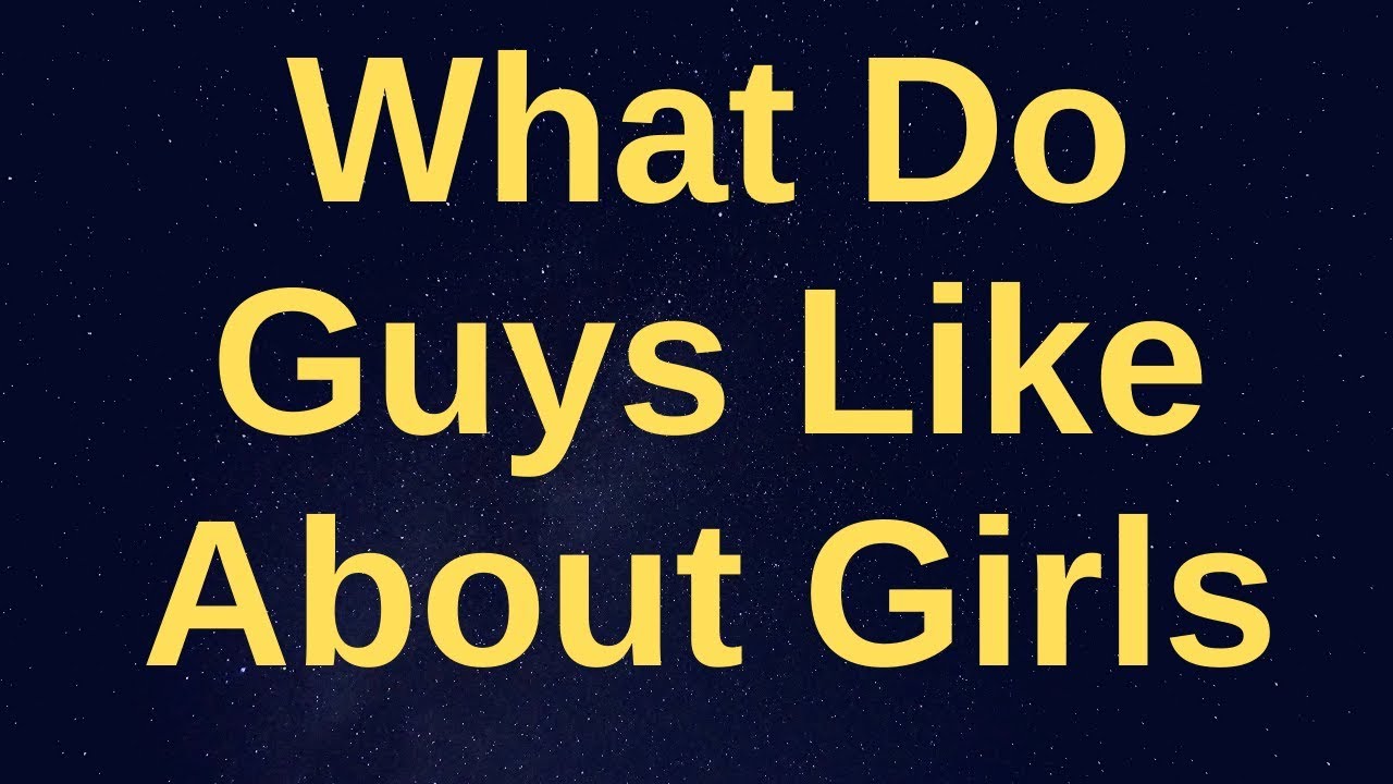What Do Guys Like About Girls. 7 Weird Things Girls Do That Guys Love ...